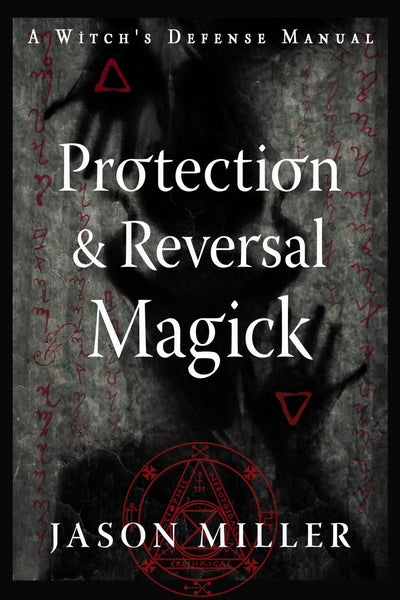 Protection & Reversal Magick by Jason Miller – Witch's Way Craft ...